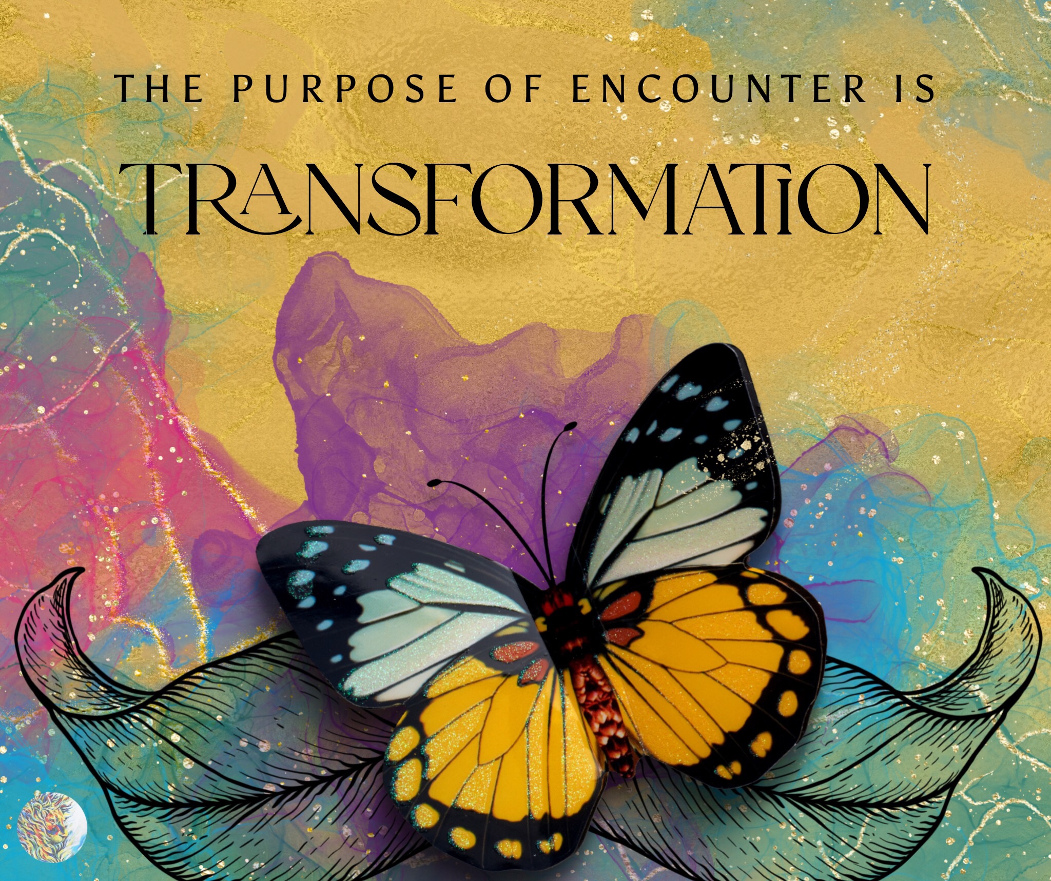 The Purpose Of Encounter Is Transformation | Ablaze Global Productions